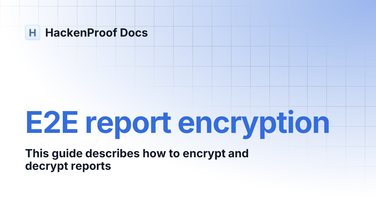 E2E report encryption | HackenProof Docs